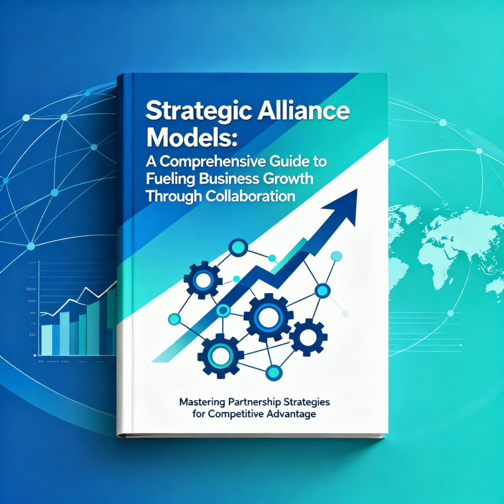 Strategic Alliance Models: The Complete Guide to Collaborative Business ...
